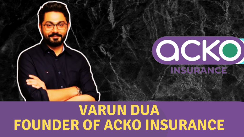 Varun Dua | Founder of ACKO Insurance | ACKO Insurance Startup Story - Mr. Paul